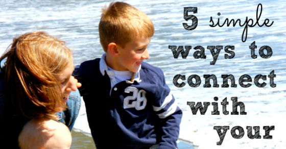 Simple Ways to Connect with Your Kids - Joy in the Works