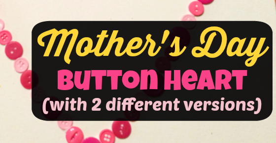 Kid Made Mother's Day Button Heart - Joy in the Works