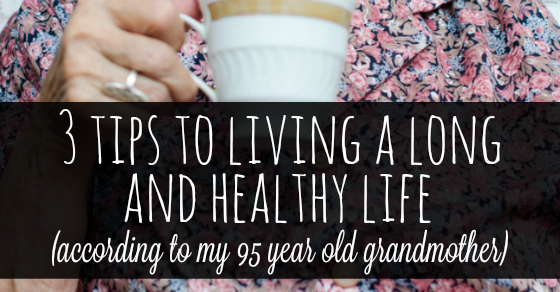 3 tips to living a long and healthy life - Joy in the Works