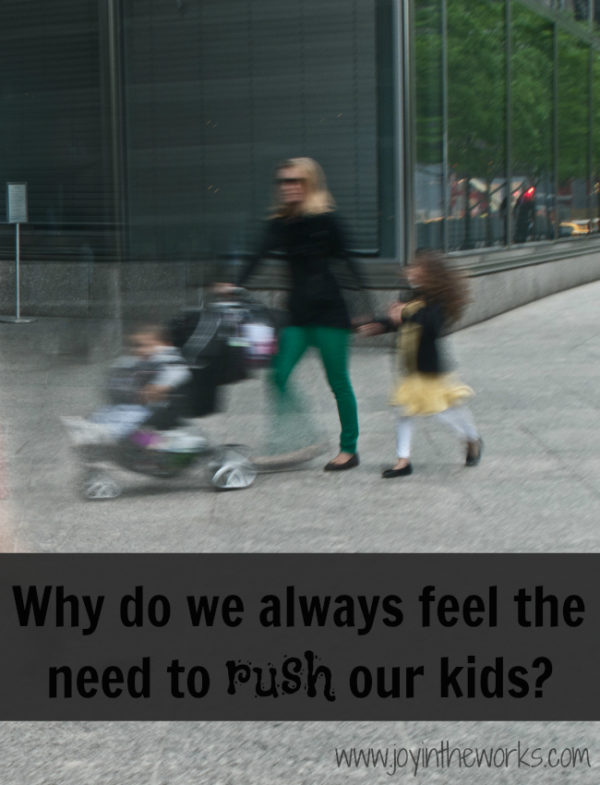Why do we always feel the need to rush our kids? - Joy in the Works