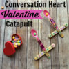 Conversation Heart Catapult for Valentine's Day - Joy in the Works