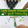 Lucky Charms Catapults for St. Patrick's Day - Joy in the Works